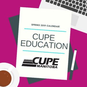 CUPE Education Calendar for Spring 2019 - CUPE Manitoba